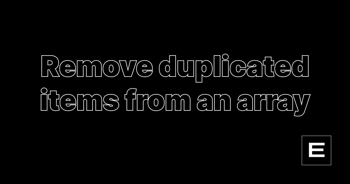 Remove duplicated items from an array | ealch.dev Remove duplicated items from an array | ealch.dev