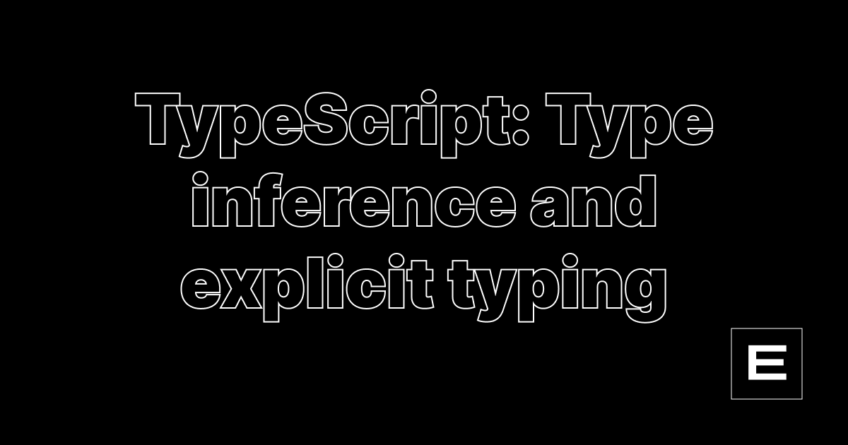 TypeScript: Type inference and explicit typing | ealch.dev TypeScript: Type inference and explicit typing | ealch.dev